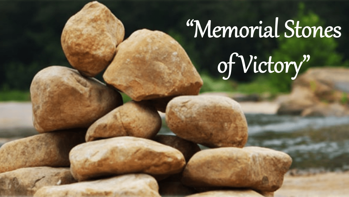 Memorial Stones of Victory – (Devotional) – Pastor Fulmer's Blog